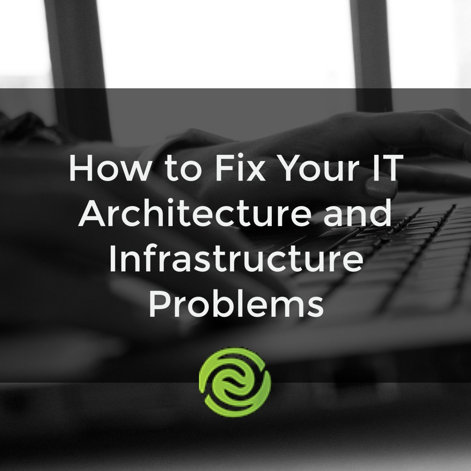Fix IT Architecture & Infrastructure Problems | Swip Systems